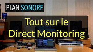 Home studio - Tout sur le direct monitoring - Plan Sonore